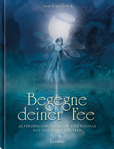 Begegne deiner Fee. 22 persönliche Begleiter und Rituale aus dem Reich ...