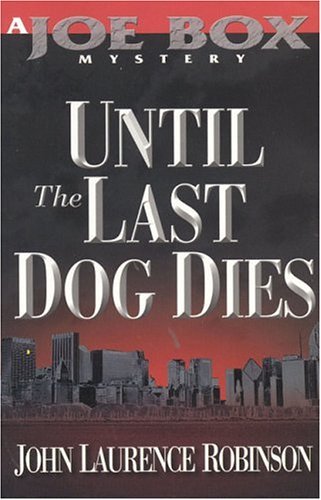 Until the Last Dog Dies by John Robinson | Goodreads