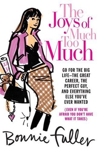 The Joys of Much Too Much: Go for the Big Life--The Great Career, The ...