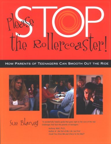 Please Stop the Rollercoaster!: How Parents of Teenagers Can Smooth Out ...