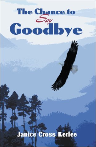 The Chance to Say Goodbye by Janice Cross Kerlee | Goodreads