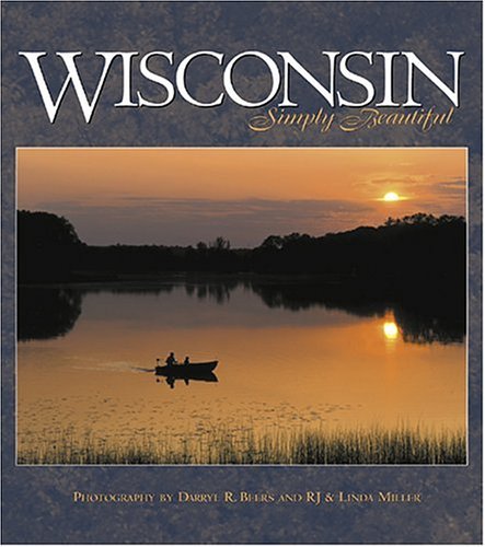 Wisconsin: Simply Beautiful by Darryl R. Beers | Goodreads