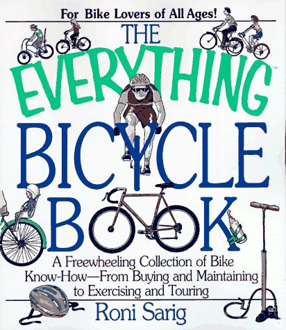 The Everything Bicycle Book; A Freewheeling Collection of Bike Know-How ...