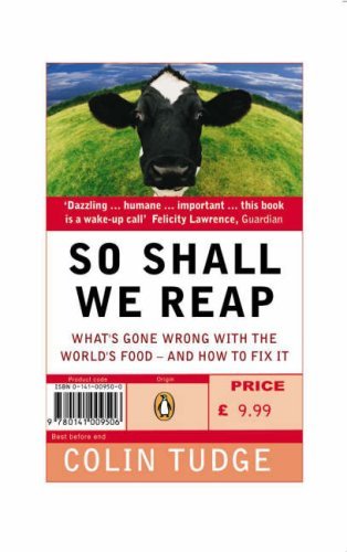 So Shall We Reap: What's Gone Wrong with the World's Food--And How to ...