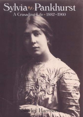 Sylvia Pankhurst: The Life and Loves of a Romantic Rebel by Shirley ...