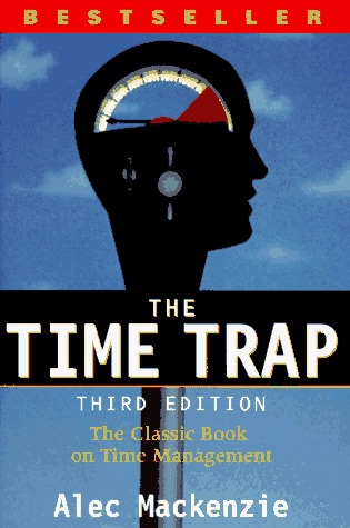 The Time Trap: The Classic Book on Time Management by R. Alec MacKenzie ...