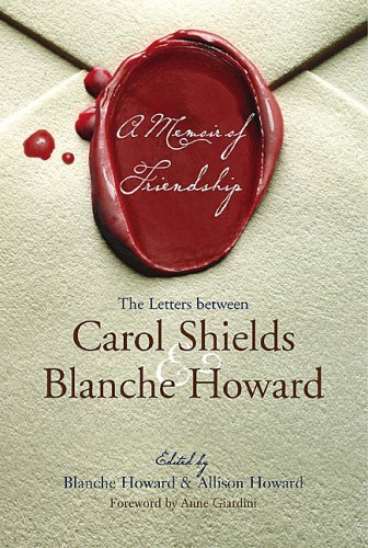 A Memoir of Friendship: The Letters Between Carol Shields and Blanche ...