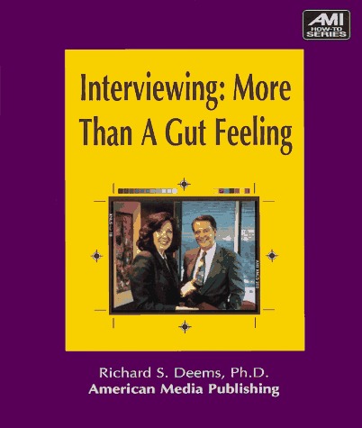 Interviewing: More Than a Gut Feeling by Richard S. Deems | Goodreads