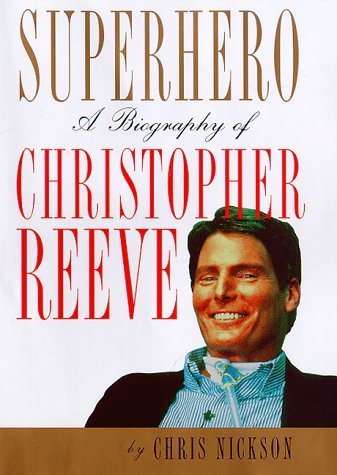 Superhero: A Biography of Christopher Reeve by Chris Nickson | Goodreads