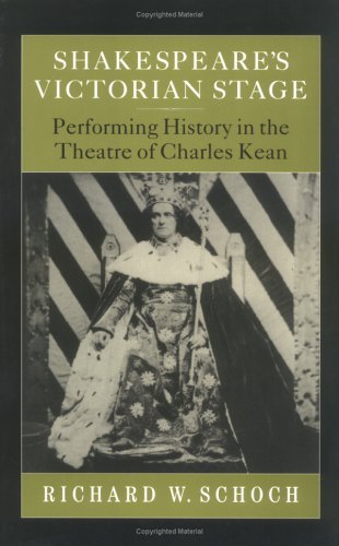 Shakespeare's Victorian Stage: Performing History in the Theatre of ...