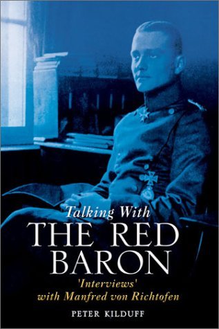 TALKING WITH THE RED BARON: 'Interviews' with Manfred von Richthofen by ...