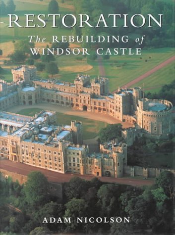 Restoration: The Rebuilding of Windsor Castle by Adam Nicolson | Goodreads