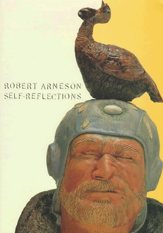 Robert Arneson: Self-Reflections by Robert Arneson | Goodreads