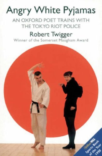 Angry White Pyjamas: An Oxford Poet Trains with the Tokyo Riot Police ...