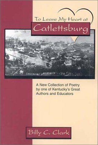 To Leave My Heart at Catlettsburg by Billy C. Clark | Goodreads