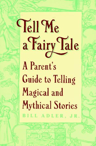 Tell Me a Fairy Tale: A Parent's Guide to Telling Magical and Mythical ...