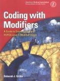Coding With Modifiers: A Guide to Correct Cpt and Hcpcs Level II Modifier Usage by Deborah J ...