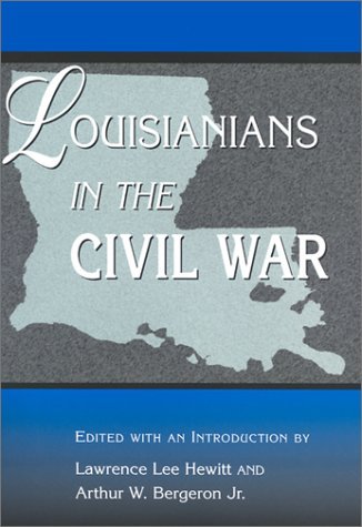 Louisianians in the Civil War (Volume 1) by Lawrence Lee Hewitt | Goodreads