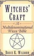 Witches Craft: A Multidenominational Wicca Bible by Bruce K. Wilbon ...