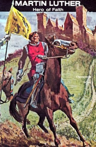 Martin Luther: Hero of Faith by Frederick Nohl | Goodreads