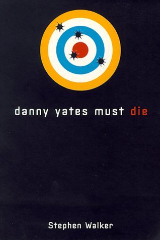 Danny Yates Must Die by Stephen Walker | Goodreads