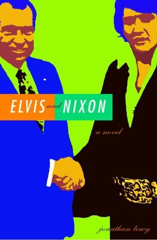Elvis and Nixon by Jonathan Lowy | Goodreads