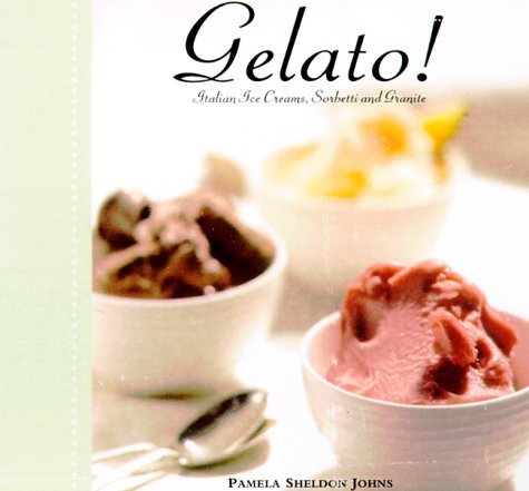 Gelato!: Italian Ice Creams, Sorbetti, and Granite by Pamela Sheldon ...
