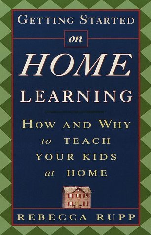 Getting Started on Home Learning: How and Why to Teach Your Kids at ...