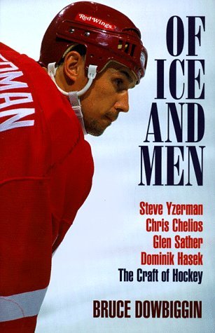 Of Ice and Men: The Craft of Hockey by Bruce Dowbiggin | Goodreads