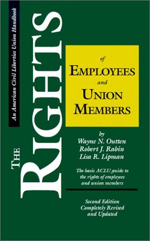 The Rights of Employees and Union Members: The Basic ACLU Guide to the ...