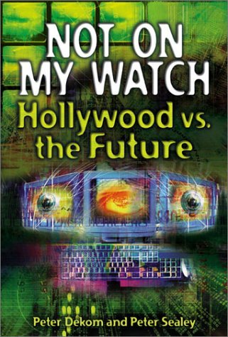 Not on My Watch: Hollywood vs. the Future by Peter Dekom | Goodreads