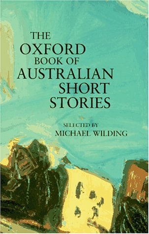 The Oxford Book of Australian Short Stories by Michael Wilding | Goodreads