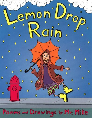 Lemon Drop Rain: Poems and Drawings by Mr. Mike by Mr. Mike | Goodreads