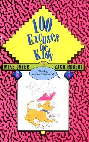 100 Excuses for Kids (Kid's Books by Kids) by Mike Joyer | Goodreads