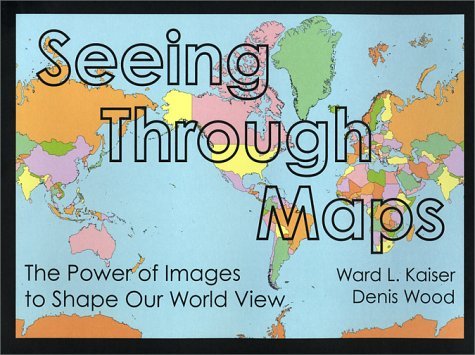 Seeing Through Maps: The Power of Images to Shape Our World View by ...