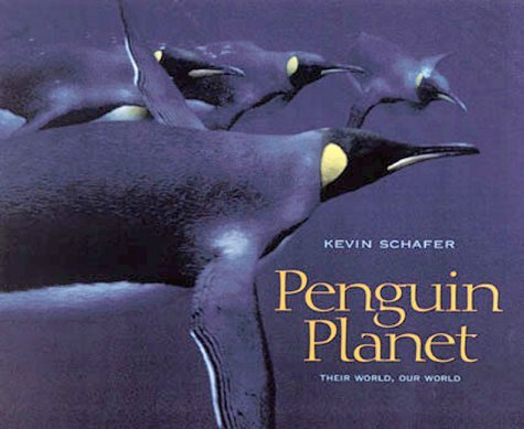 Penguin Planet: Their World, Our World by Kevin Schafer | Goodreads