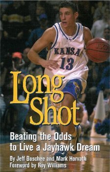 Long Shot Beating the Odds to Live a Jayhawk Dream by Jeff Boschee ...