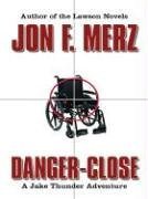 Danger-Close: A Jake Thunder Adventure by Jon F. Merz | Goodreads