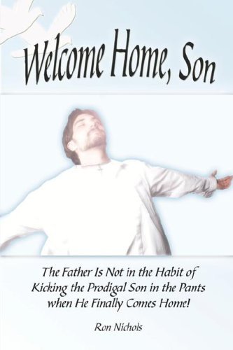 Welcome Home, Son: The Father Is Not in the Habit of Kicking the ...