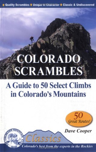 Colorado Scrambles: A Guide To 50 Select Climbs In Colorado's Mountains ...