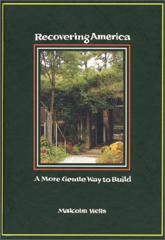 Recovering America : A More Gentle Way to Build by Malcolm Wells ...