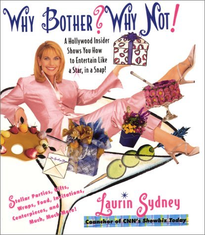 Why Bother? Why Not!: A Hollywood Insider Shows You How to Entertain ...