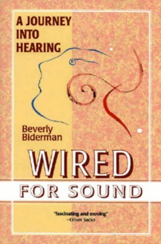 Wired for Sound: A Journey into Hearing by Beverly Biderman | Goodreads