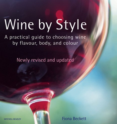 Wine by Style: A Practical Guide to Choosing Wine by Flavour, Body, and ...