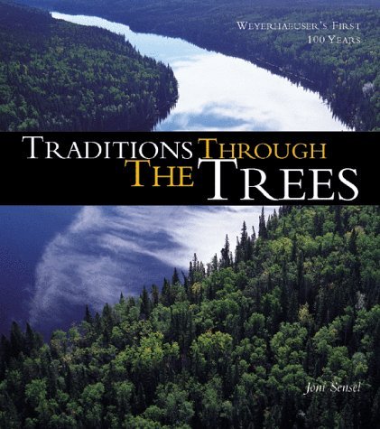 Traditions Through the Trees : Weyerhaeuser's First 100 Years by Joni ...