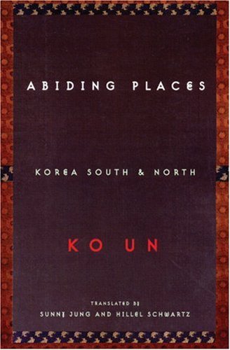 Abiding Places, Korea North and South by Ko-Un | Goodreads