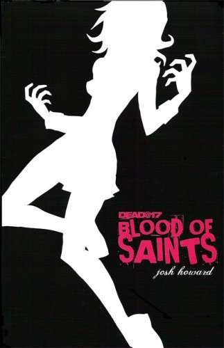 Dead@17: Blood of Saints by Josh Howard | Goodreads
