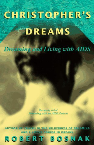 Christopher's Dreams: Dreaming and Living With AIDS by Robert Bosnak ...