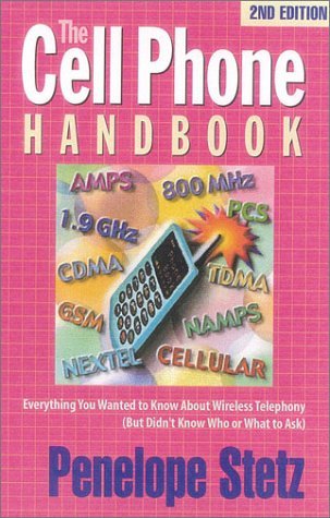 The Cell Phone Handbook: Everything You Wanted to Know About Wireless ...