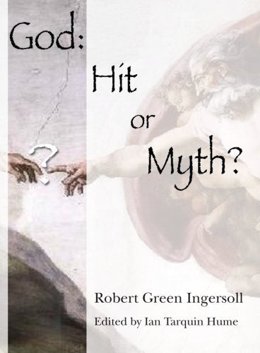 God: Hit or Myth? by Robert G. Ingersoll | Goodreads